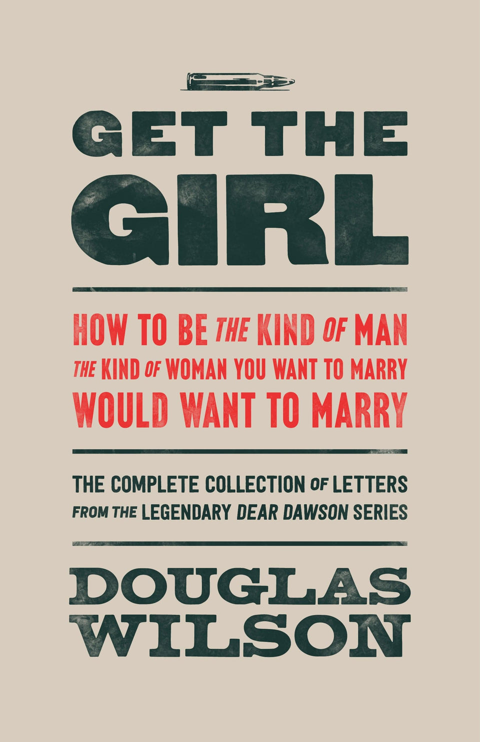 Get the Girl: How to Be the Kind of Man the Kind of Woman You Want to ...