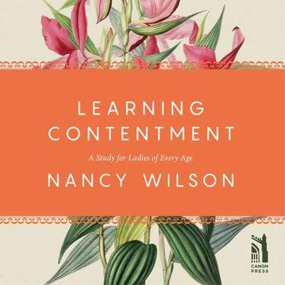 Learning Contentment: A Study for Ladies of Every Age – Canon Press